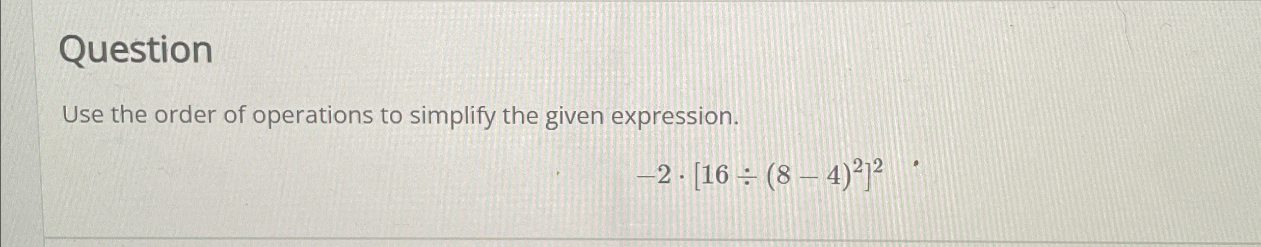 Solved QuestionUse the order of operations to simplify the | Chegg.com