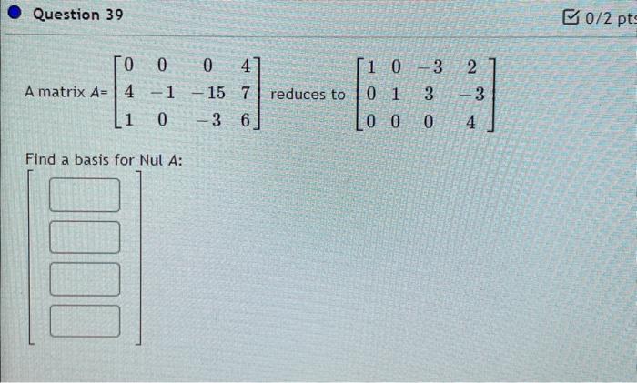 Solved A matrix A=⎣⎡0410−100−15−3476⎦⎤ ces to | Chegg.com