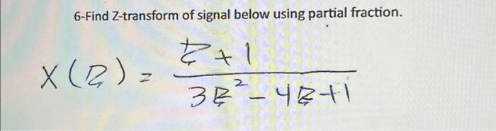 Solved 6-Find Z-transform of signal below using partial | Chegg.com