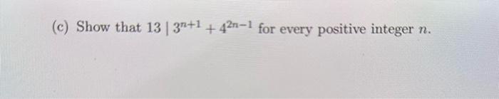 Solved (c) Show that 13∣3n+1+42n−1 for every positive | Chegg.com