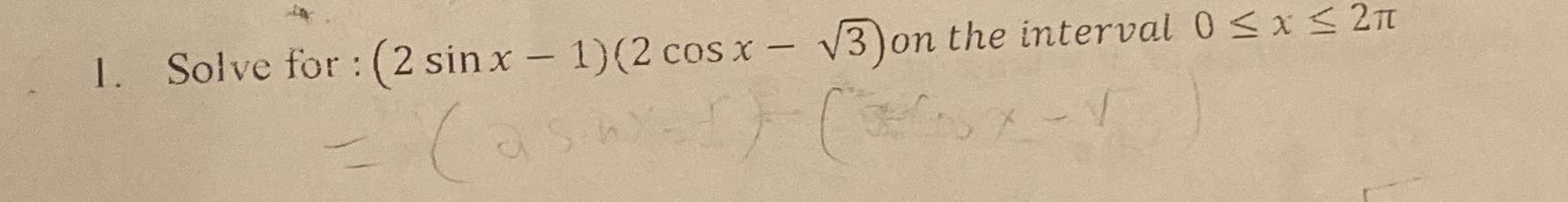 Solved Solve for: (2sinx-1)(2cosx-32) ﻿on the interval | Chegg.com