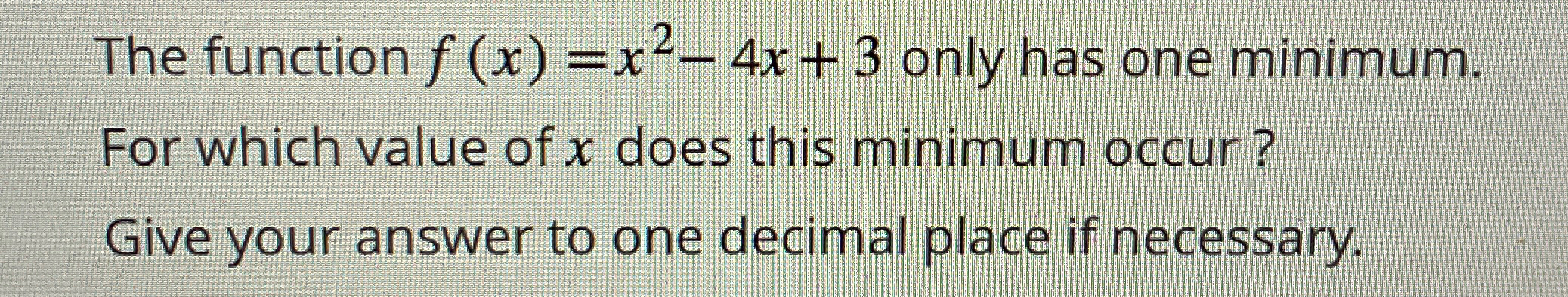 Solved The function f(x)=x2-4x+3 ﻿only has one minimum.For | Chegg.com