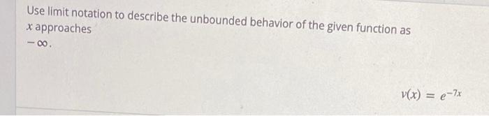 Solved Use limit notation to describe the unbounded behavior | Chegg.com