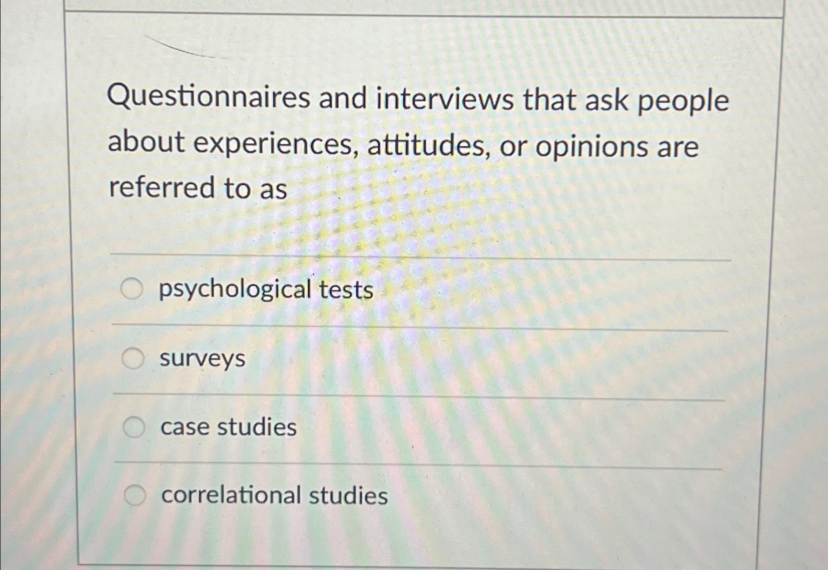 Solved Questionnaires and interviews that ask people about | Chegg.com