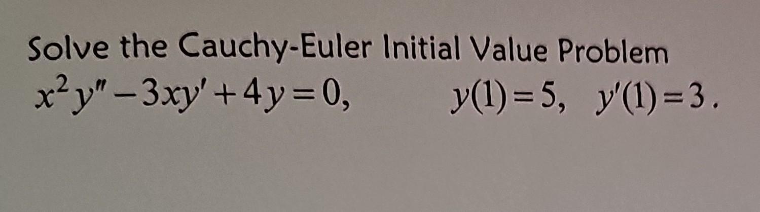 Solved Solve the Cauchy-Euler Initial Value Problem | Chegg.com