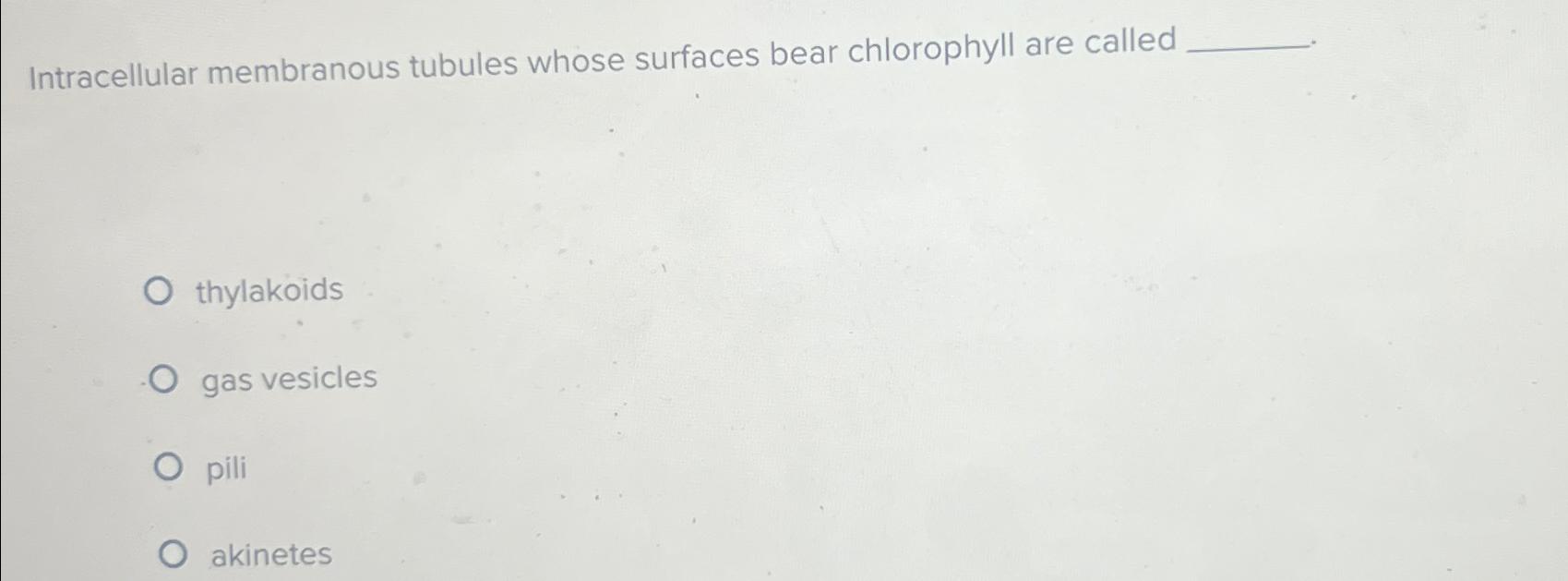Solved Intracellular membranous tubules whose surfaces bear | Chegg.com