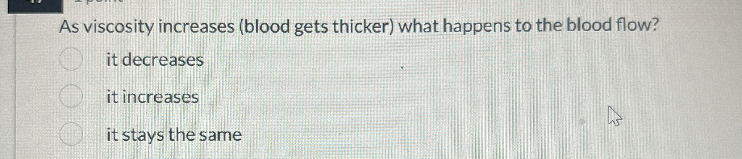 Solved As viscosity increases (blood gets thicker) ﻿what | Chegg.com