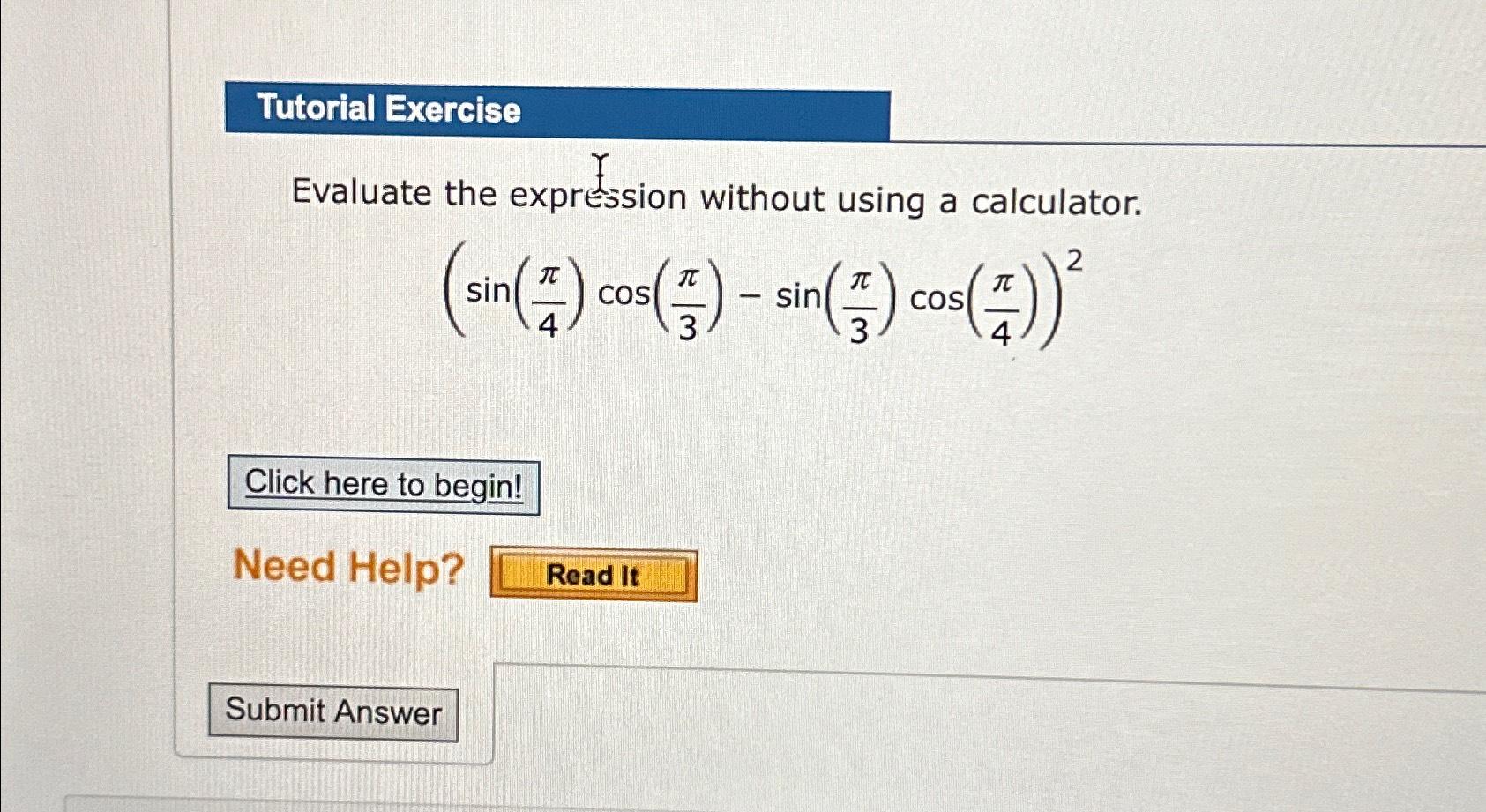 Solved Tutorial ExerciseEvaluate the expression without | Chegg.com