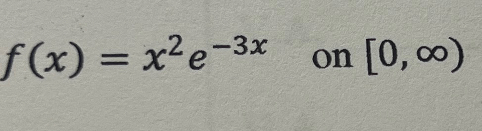 Solved f(x)=x2e-3x ﻿on [0,∞)Find the absolute minimum and | Chegg.com