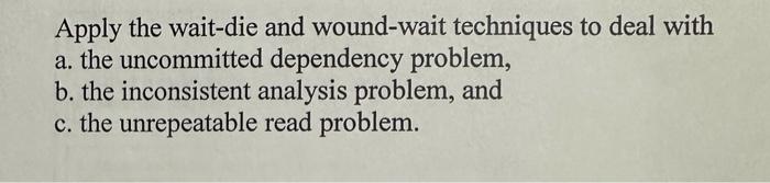 Solved This is a DBMS question.Apply wait-die and wound-wait | Chegg.com
