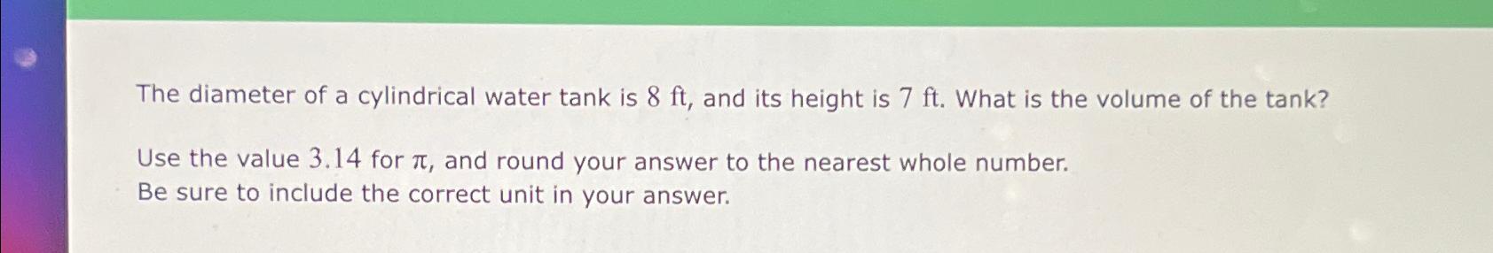 Solved The diameter of a cylindrical water tank is 8ft, and | Chegg.com