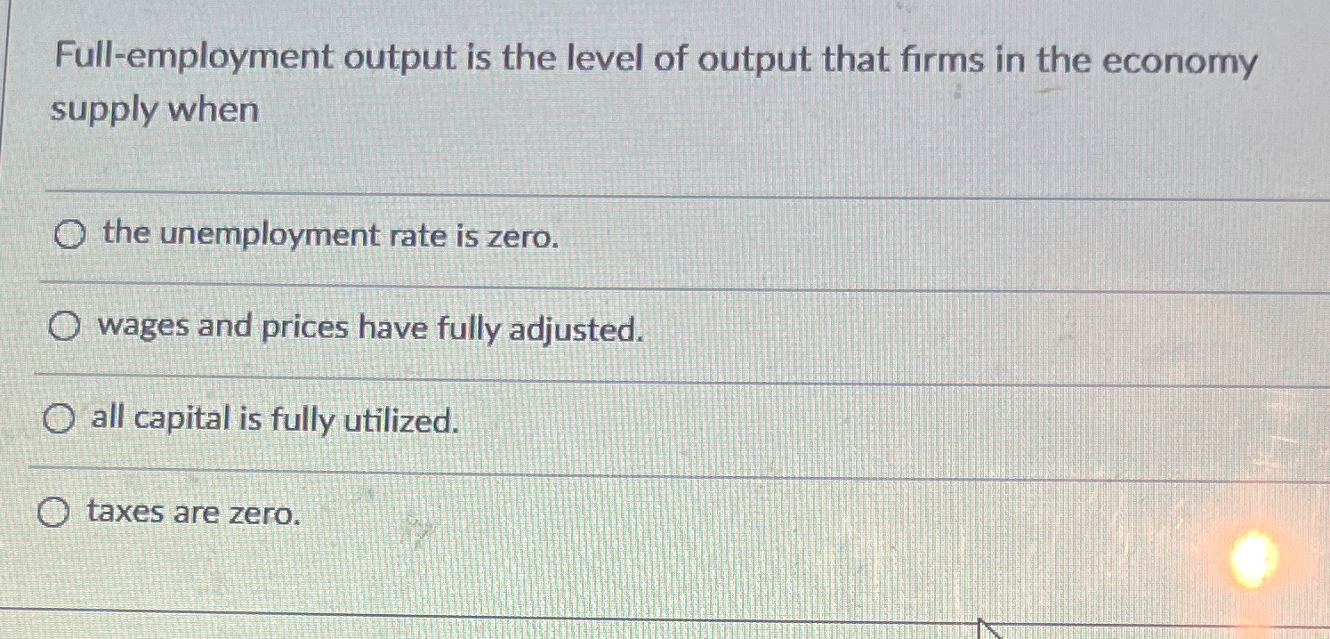 Solved Full-employment output is the level of output that | Chegg.com