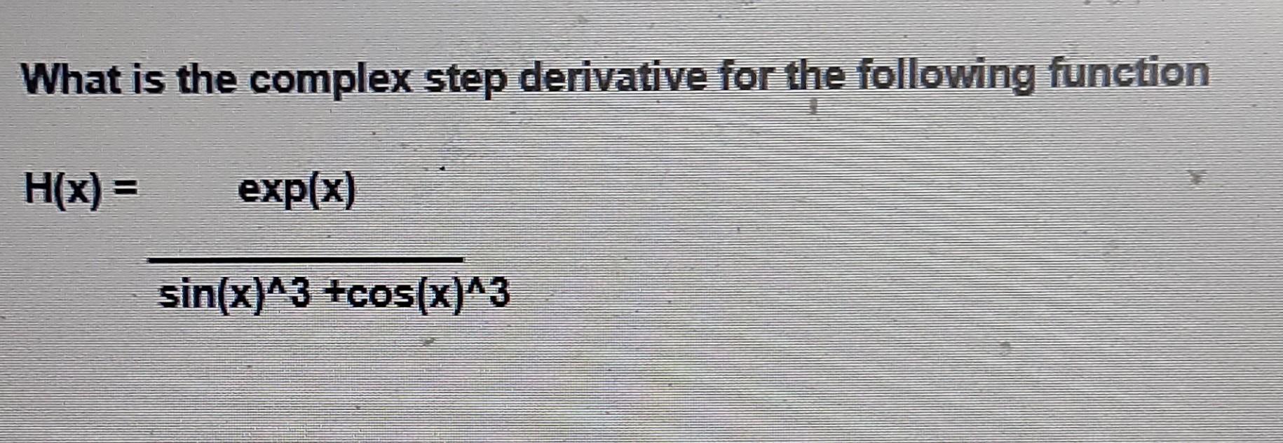 Solved What is the complex step derivative for the following | Chegg.com
