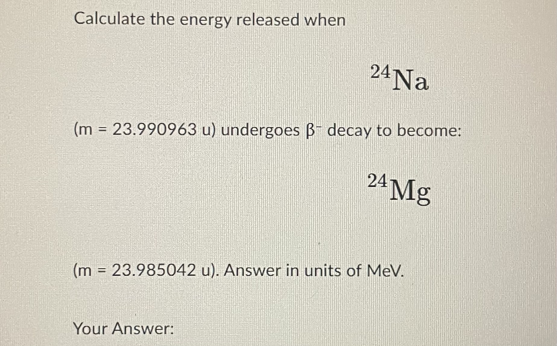 Solved Calculate the energy released when?24Na( m=23.990963u | Chegg.com