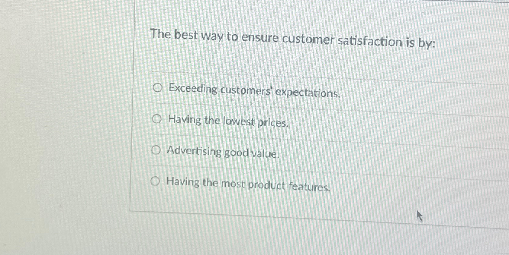 Solved The best way to ensure customer satisfaction is | Chegg.com