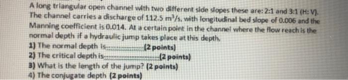 Solved A long triangular open channel with two different | Chegg.com