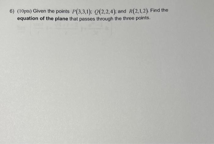 Solved 6) (10pts) Given the points P(3,3,1);Q(2,2,4); and | Chegg.com