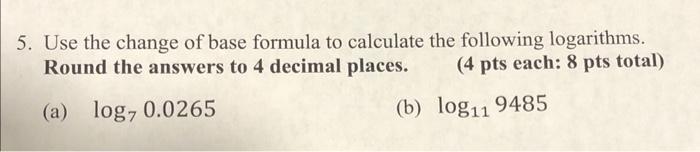 Solved 5. Use the change of base formula to calculate the | Chegg.com