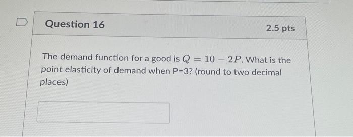 Solved The demand function for a good is Q=10−2P. What is | Chegg.com