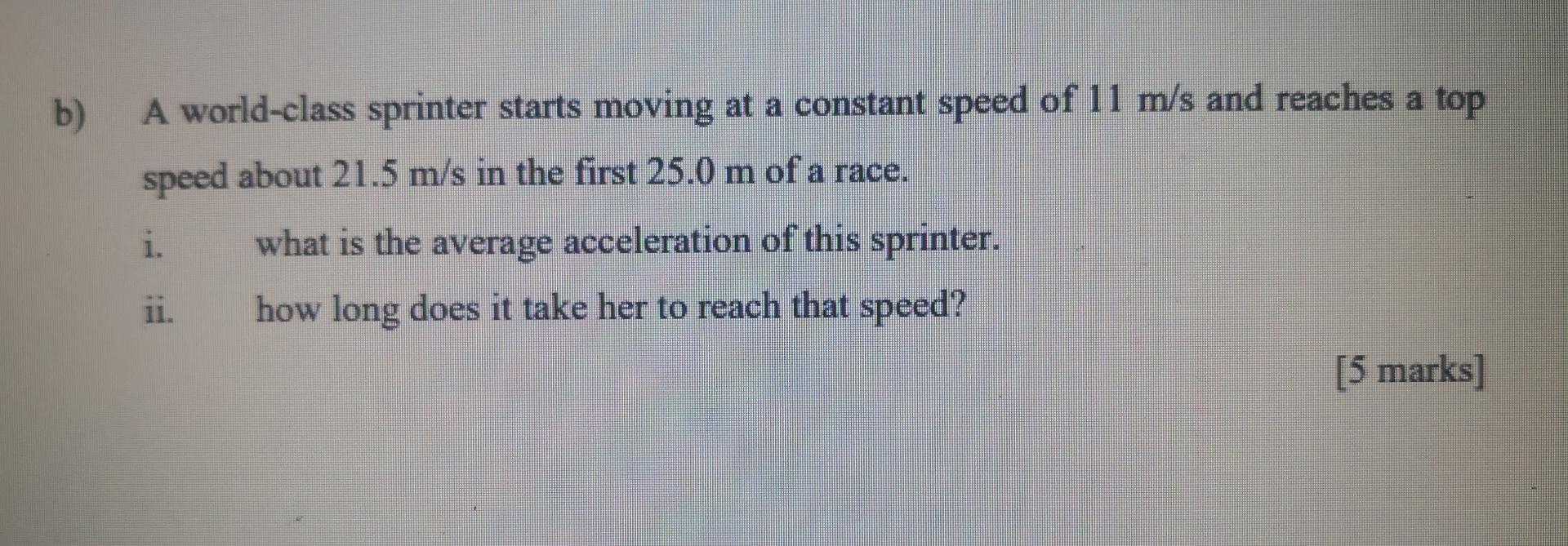 Solved b) A world-class sprinter starts moving at a constant | Chegg.com