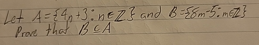 Solved Let A={4n+3:ninZ} ﻿and B={8m-5:minZ} ﻿Prove that | Chegg.com