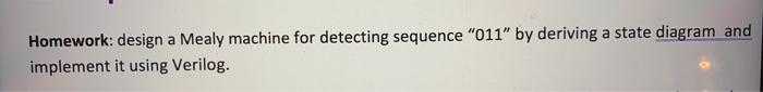Solved Homework: design a Mealy machine for detecting | Chegg.com