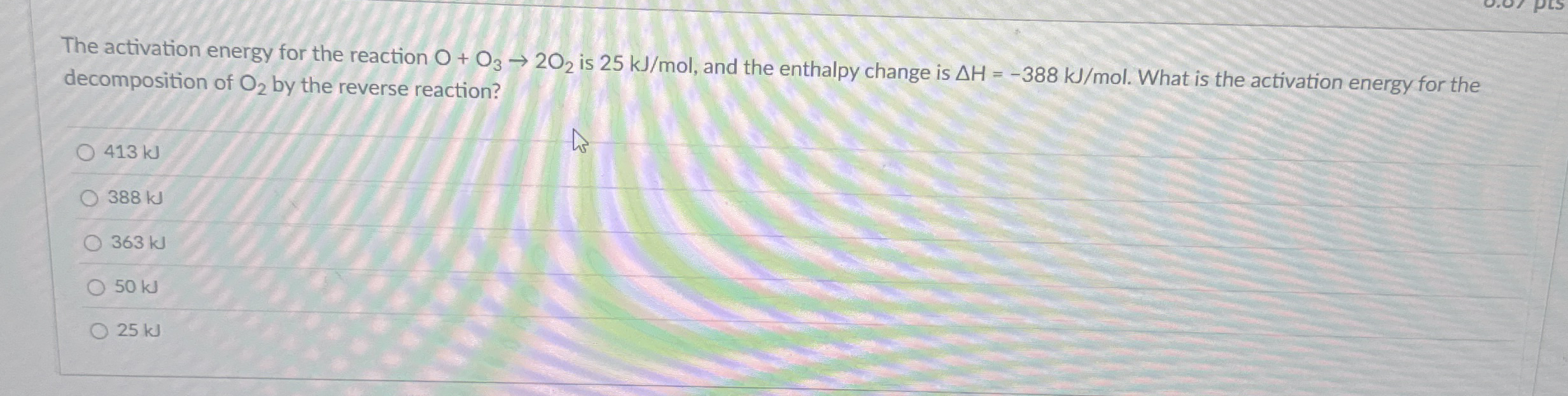 Solved The activation energy for the reaction O O3→2O2 ﻿is | Chegg.com