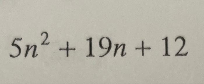 Solved 5n2 + 19n + 12 | Chegg.com