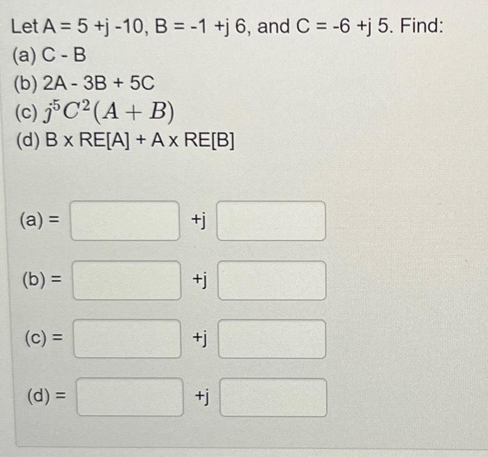 Solved Let A=5+j−10,B=−1+j6, and C=−6+j. Find: (a) C−B (b) 2 | Chegg.com | Chegg.com
