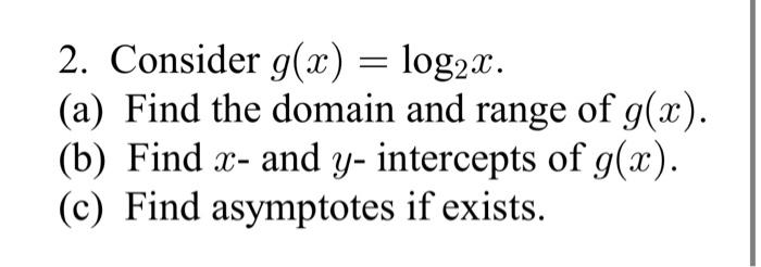 Solved 2. Consider g(x)=log2x. (a) Find the domain and range | Chegg.com