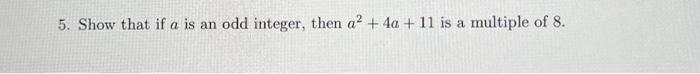 Solved 5. Show that if a is an odd integer, then a2+4a+11 is | Chegg.com