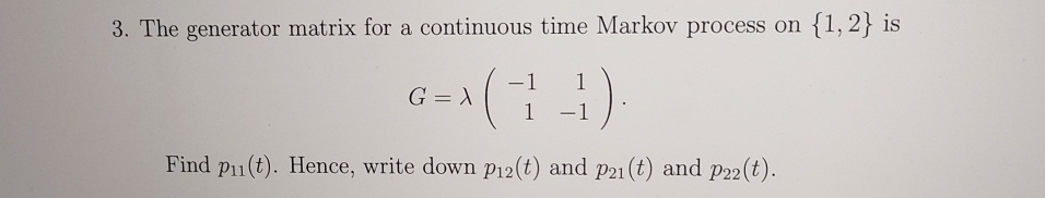 Solved The generator matrix for a continuous time Markov | Chegg.com