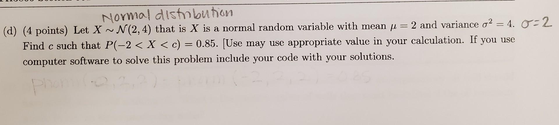 Solved Normal distribution d) (4 points) Let X∼N(2,4) that | Chegg.com