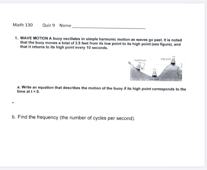 Solved Math 130 Quiz 9 Name 1. WAVE MOTION A buoy oscillates | Chegg.com