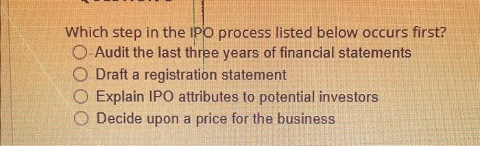 Solved Which step in the IPO process listed below occurs | Chegg.com