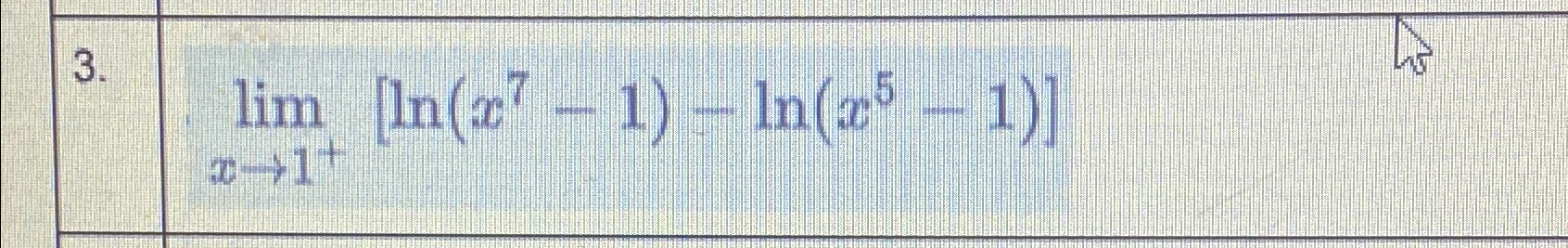 Solved limx→1+[ln(x7-1)-ln(x5-1)],find the limit using | Chegg.com
