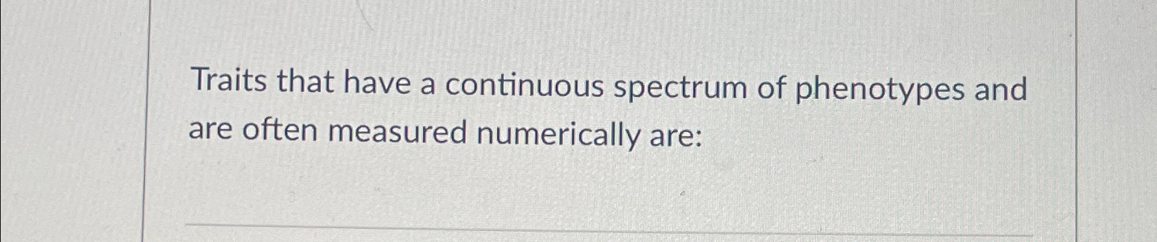 Solved Traits that have a continuous spectrum of phenotypes | Chegg.com
