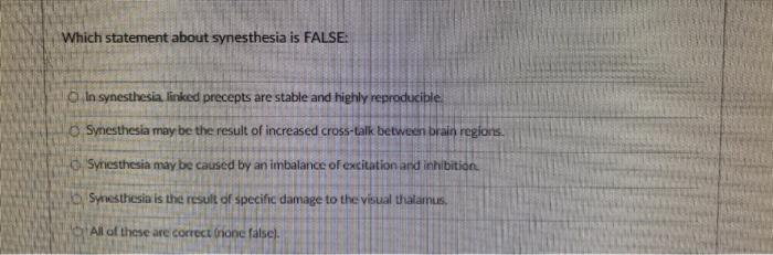 Solved Which statement about synesthesia is FALSE: In | Chegg.com