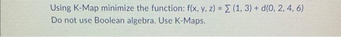 Solved Using K-Map minimize the function: | Chegg.com
