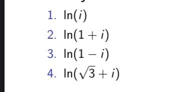 Solved 1. ln(i) 2. ln(1+i) 3. ln(1−i) 4. ln(3+i) | Chegg.com