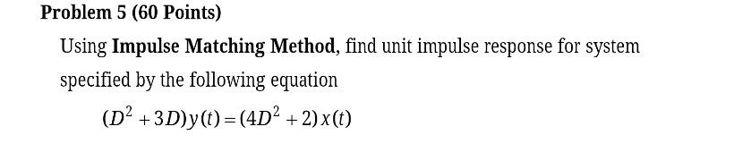 Solved Problem 5 (60 Points) Using Impulse Matching Method, | Chegg.com