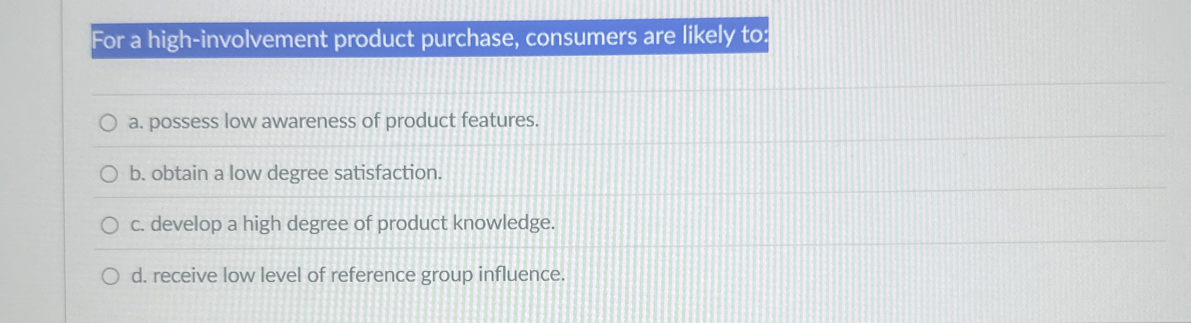 Solved For a high-involvement product purchase, consumers | Chegg.com