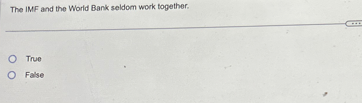 Solved The IMF and the World Bank seldom work | Chegg.com
