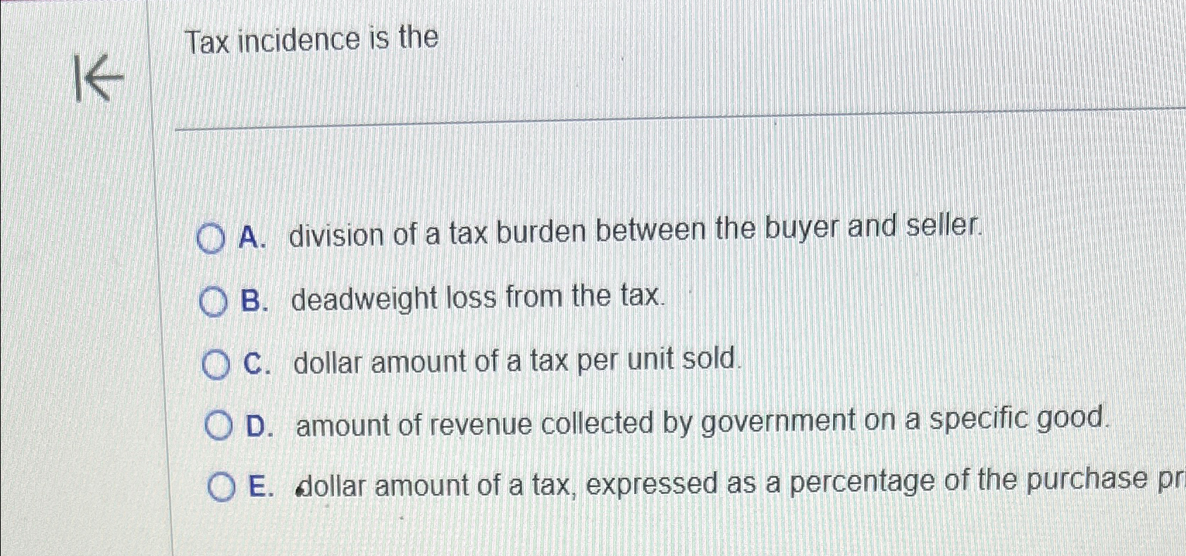 Solved Tax incidence is theA. ﻿division of a tax burden | Chegg.com