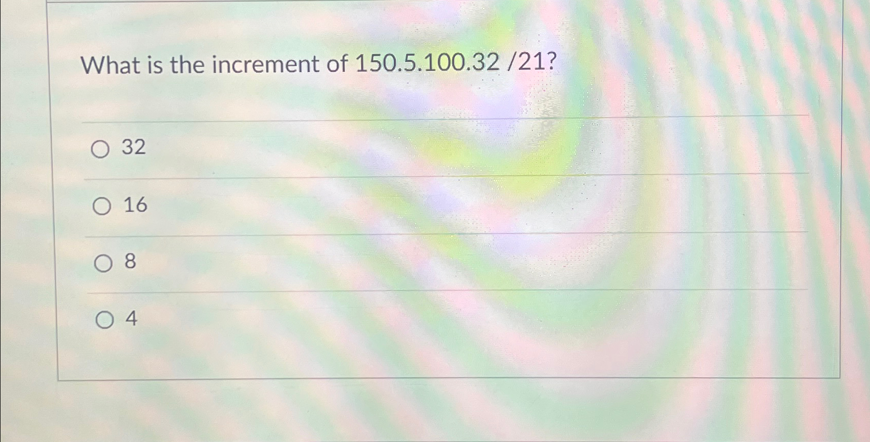 Solved What is the increment of 150.5.100.32 /21?321684 | Chegg.com
