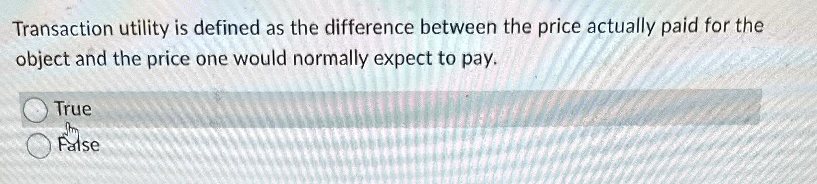 Solved Transaction utility is defined as the difference | Chegg.com