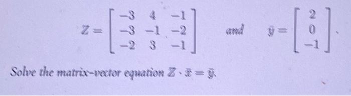 Solved Z=⎣⎡−3−3−24−13−1−2−1⎦⎤ and yˉ=⎣⎡20−1⎦⎤ Solve the | Chegg.com
