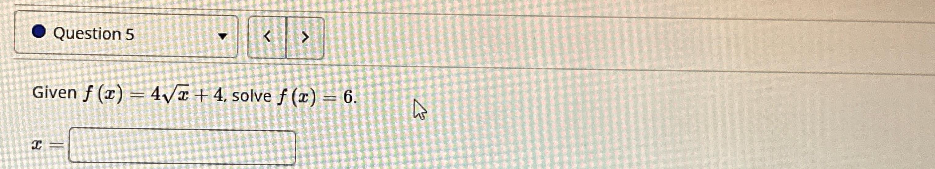 Solved Question 5Given f(x)=4x2+4, ﻿solve f(x)=6.x= | Chegg.com
