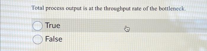 Solved Total process output is at the throughput rate of the | Chegg.com