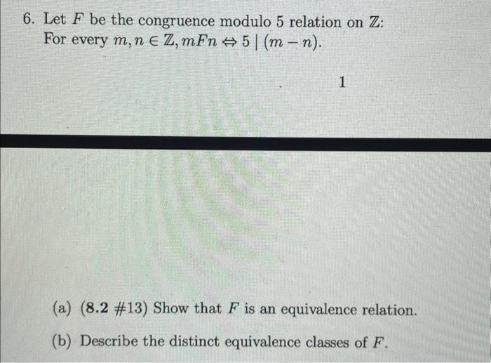 Solved 6. Let F be the congruence modulo 5 relation on Z : | Chegg.com